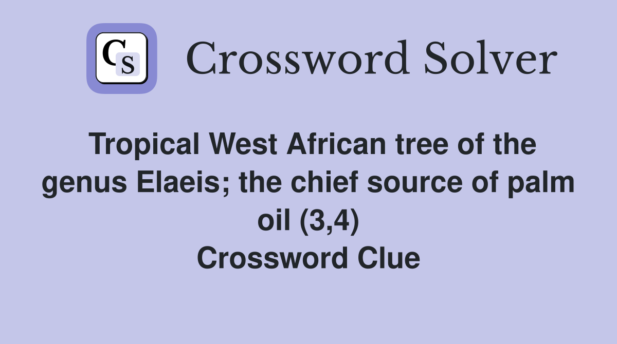 Tropical West African tree of the genus Elaeis; the chief source of palm oil (3,4) - Crossword ...